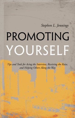Promoting Yourself: Tips and Tools for Acing the Interview, Receiving ...