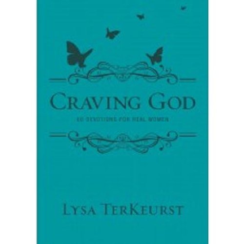 Craving God: 60 Devotions for Real Women by Lysa TerKeurst (Harcover ...