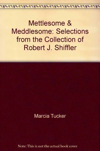 Mettlesome & Meddlesome: Selections from the Collection of Robert J ...