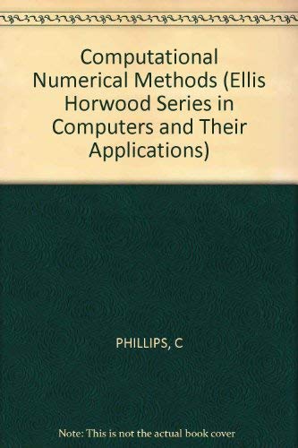 Computational numerical methods (Ellis Horwood series in computers and their applications ...