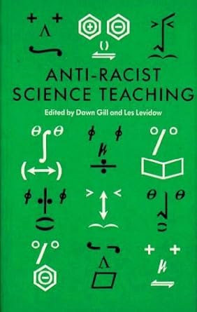 Anti-Racist Science Teaching: Gill, Dawn, Levidow, Les: 9780946960644 ...
