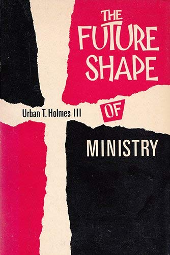 The Future Shape of Ministry: A Theological Projection: Urban Tigner ...