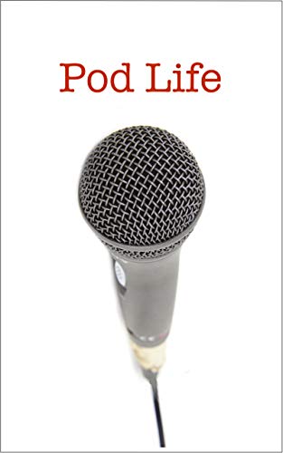 Amazon.com: Pod Life: Podcasters' Stories eBook : Southgate, Robert ...