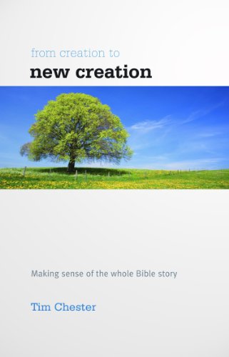 From creation to new creation - Kindle edition by Chester, Tim ...
