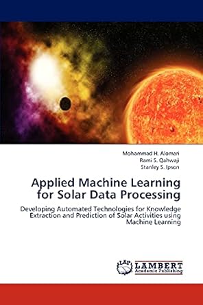 Applied Machine Learning for Solar Data Processing: Developing Automated Technologies for ...