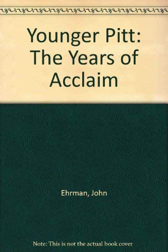 Younger Pitt: The Years of Acclaim: Ehrman, John: 9780804711869: Amazon ...
