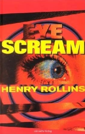 Eye Scream: Amazon.co.uk: Rollins, Henry: 9783934790049: Books
