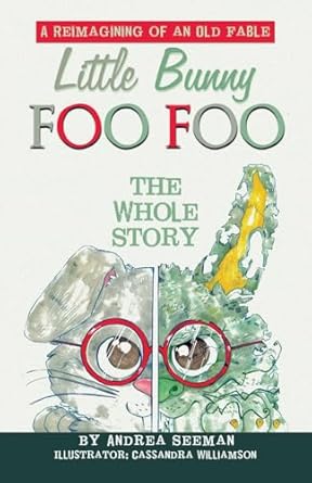 Little Bunny Foo Foo: the Whole Story: A Reimagining of an Old Fable ...