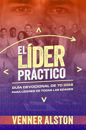 El Líder Práctico: Guía Devocional de 70 Días para Líderes de todas las ...