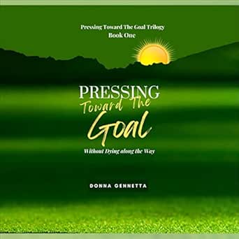 Amazon.com: Pressing Toward the Goal: Without Dying Along the Way ...