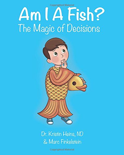 Am I A Fish?: The Magic of Decisions (Who Am I?): Heins ND, Dr Kristin ...