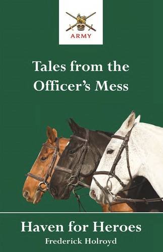 Tales from the Officer's Mess: Haven for Heroes: Holroyd, Frederick ...
