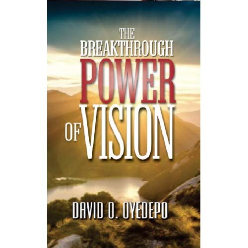 The Breakthrough Power of Vision: David O. Oyedepo: 9789785830408 ...
