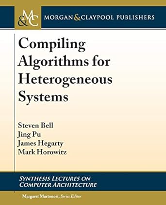 Buy Compiling Algorithms for Heterogeneous Systems (Synthesis Lectures on Computer Architecture ...
