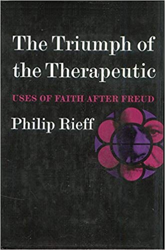 The Triumph of the Therapeutic; Uses of Faith After Freud: rieff ...
