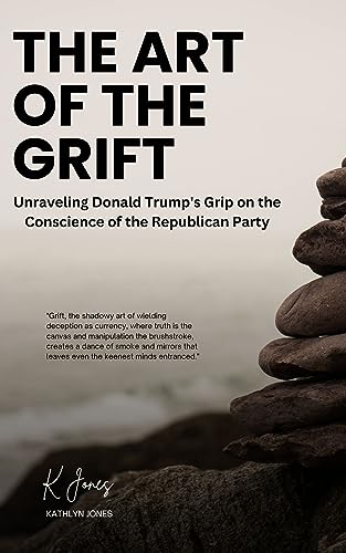 THE ART OF THE GRIFT: Unraveling Donald Trump's Grip on the Conscience ...