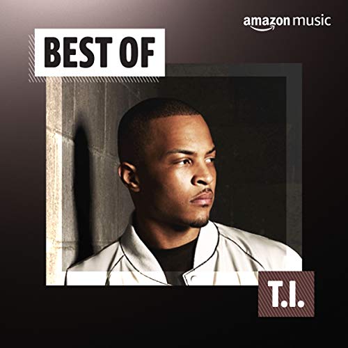 Best of T.I. Playlist on Amazon Music Unlimited