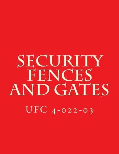 Security Fences and Gates: Unified Facilities Criteria UFC 4-022-03 ...