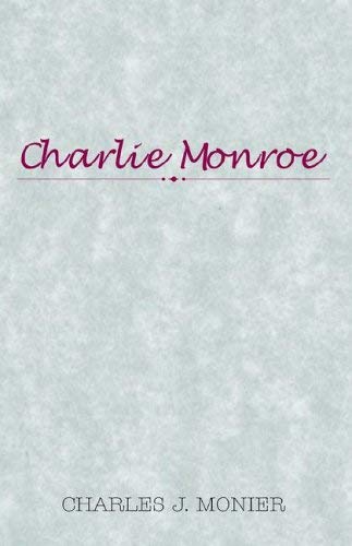 Charlie Monroe: Monier, Charles J.: 9781413439694: Amazon.com: Books