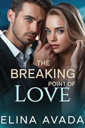Amazon.com: The Breaking Point Of Love: A Second Chance Romance eBook : Avada, Elina : Kindle Store
