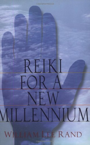 Reiki For A New Millennum: Rand, William Lee, Rand, William Lee ...