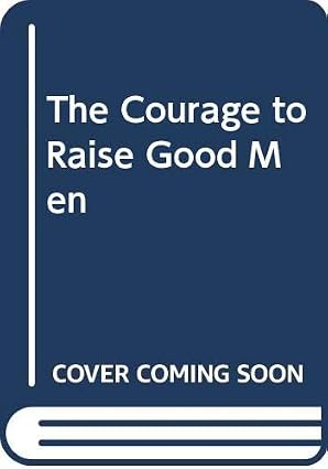 Amazon | The Courage to Raise Good Men | Silverstein, Olga, Rashbaum ...
