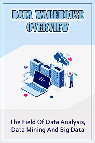 Data Warehouse Overview: The Field Of Data Analysis, Data Mining And ...