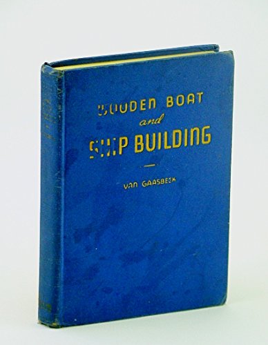 Wooden boat and ship building;: The fundamental principles and ...