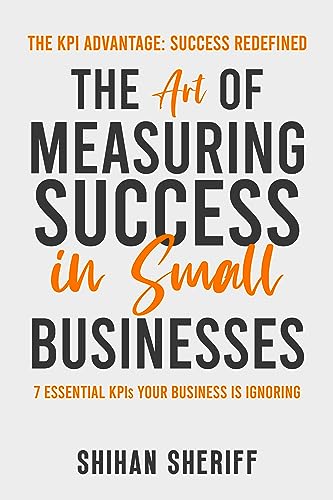 Amazon.com: The Art of Measuring Success in Small Businesses: 7 ...