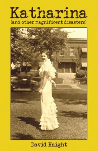 Katharina (and other magnificent disasters): Haight, David ...