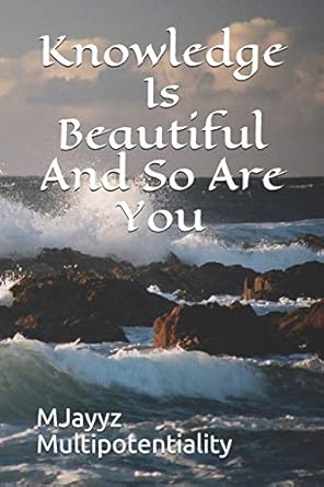 Knowledge Is Beautiful And So Are You: Multipotentiality, MJayyz ...