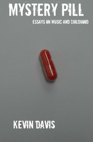 Mystery Pill: Essays on Music and Childhood: Davis, Kevin ...