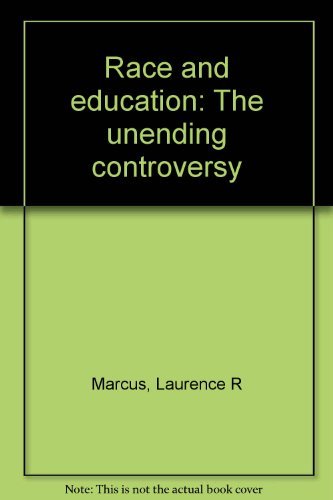 Race and education: The unending controversy: Marcus, Laurence R ...