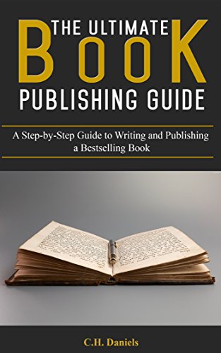 The Ultimate Book Publishing Guide: A Step-by-Step Guide to Writing and ...
