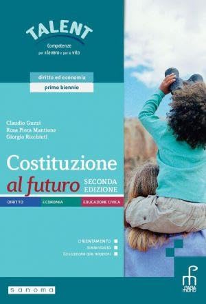 Costituzione al futuro. Diritto ed economia. Per il primo biennio delle ...