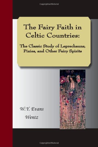 The Fairy Faith in Celtic Countries: The Classic Study of Leprechauns ...
