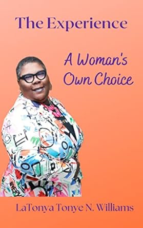 The Experience: A Woman's Own Choice eBook : Williams, LaTonya Tonye N ...