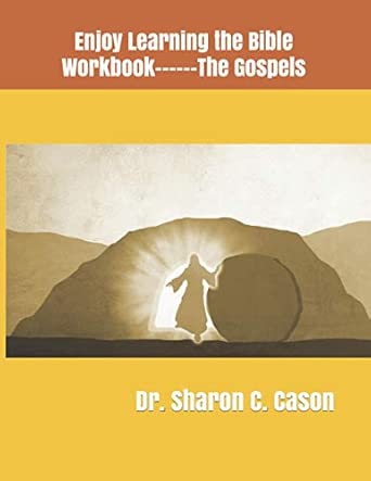 Enjoy Learning the Bible Workbook: The Gospels: Cason, Dr. Sharon C ...