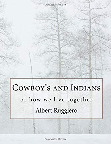 Cowboy's and Indians: or how we live together: Ruggiero Mr., Albert A ...