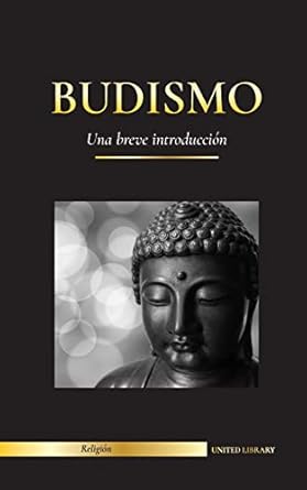 Budismo: Una breve introducción - Las enseñanzas de Buda (Ciencia y filosofía de la meditación y ...
