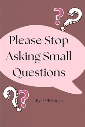 Please Stop Asking Small Questions: Books, HMB: 9798298613958: Amazon ...
