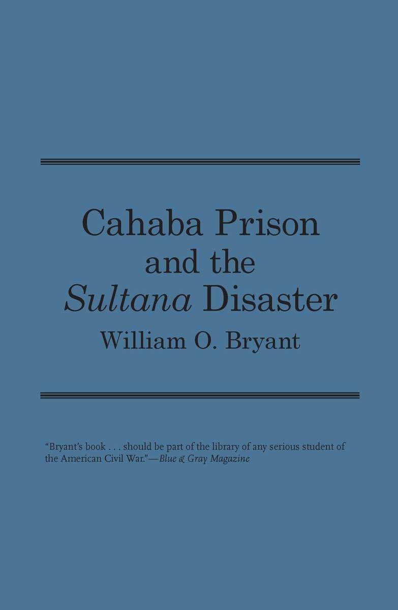 Cahaba Prison and the Sultana Disaster (Library of Alabama Classics ...
