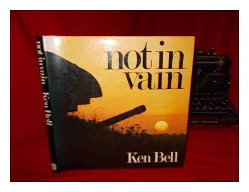 Not in vain: Stacey, C.P. (text), Ken Bell (photographs): 9780715358559 ...
