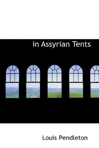 In Assyrian Tents: Pendleton, Louis: 9781110479443: Amazon.com: Books