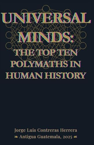 Universal Minds: The Top Ten Polymaths in Human History : Contreras ...
