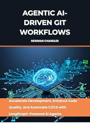Amazon.com: Agentic AI-Driven Git Workflows: Accelerate Development, Enhance Code Quality, and ...