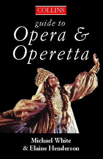 The Collins Guide to Opera and Operetta: White, Michael, Henderson ...