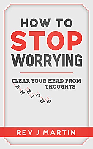 How to Stop Worrying: Clear your head from anxious thoughts - Kindle ...