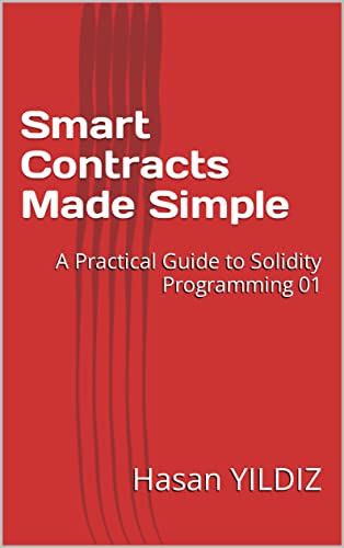 Smart Contracts Made Simple: A Practical Guide to Solidity Programming eBook : YILDIZ, Hasan ...
