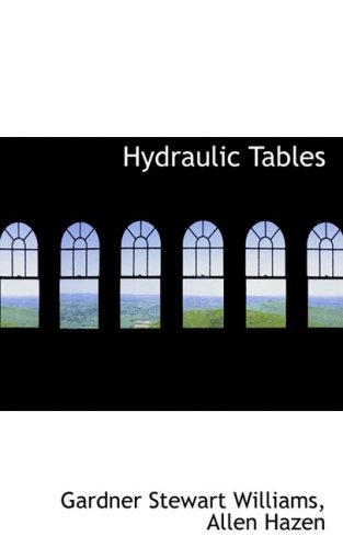 Hydraulic Tables, The Elements of Gagings and the Friction of Water ...